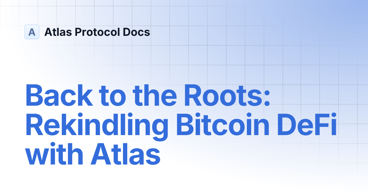Back to the Roots: Rekindling Bitcoin DeFi with Atlas | Atlas Protocol Docs