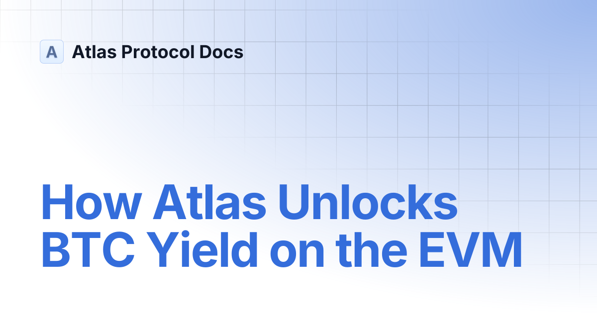 How Atlas Unlocks BTC Yield on the EVM | Atlas Protocol Docs