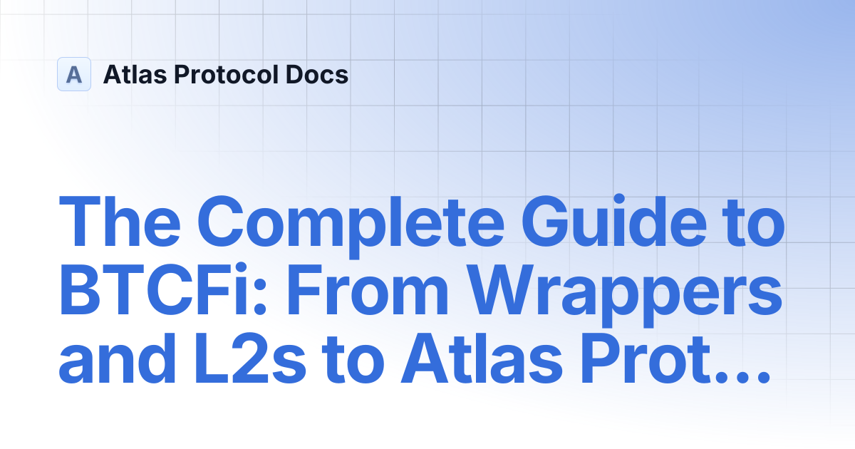 The Complete Guide to BTCFi: From Wrappers and L2s to Atlas Protocol ...